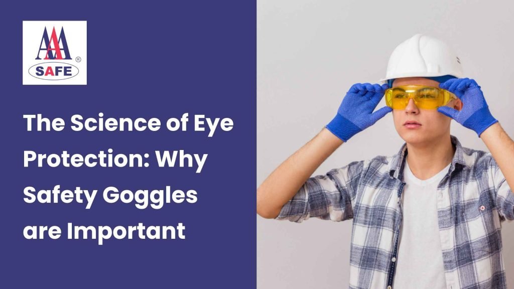 The Importance of Safety Goggles: Ensuring Eye Safety
