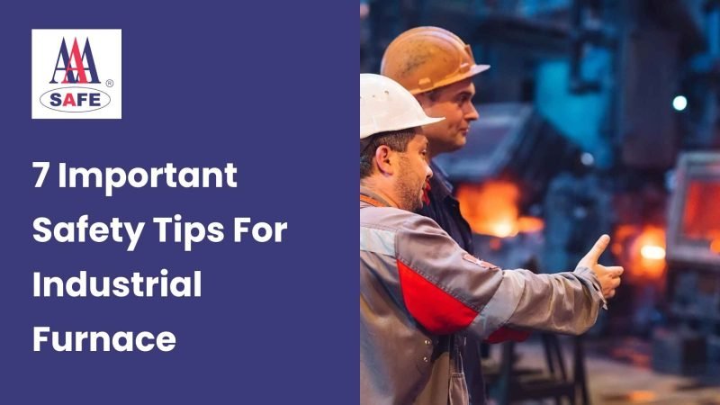7 Industrial Furnace Safety Tips To Avoid Accidents - Safety Jackets, PPE