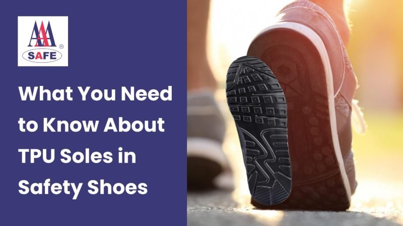 The Benefits Of TPU Soles In Safety Shoes: Comfort And Protection